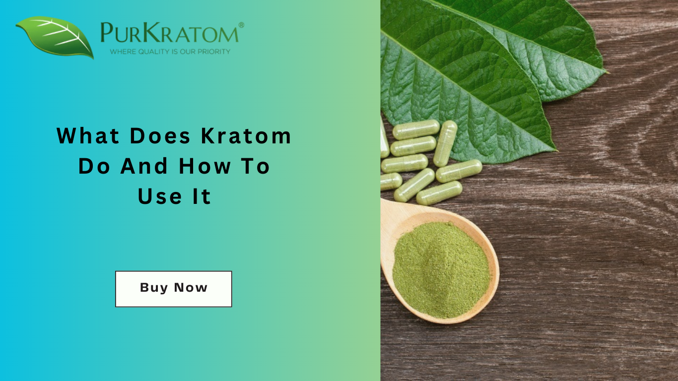 What Does Kratom Do And How To Use It